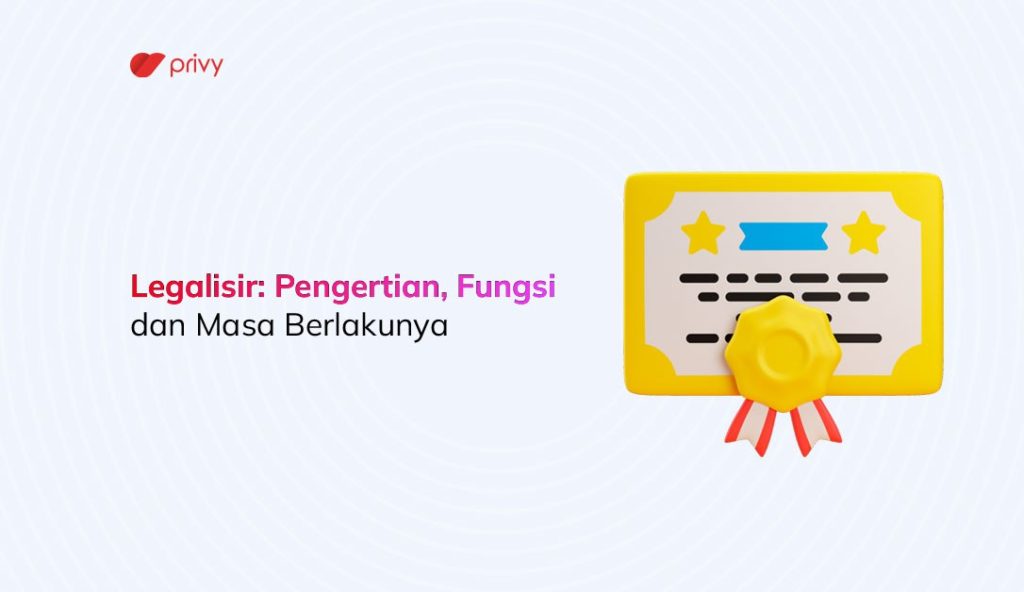 Legalisir: Pengertian, Fungsi dan Masa Berlakunya