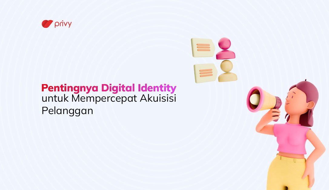 Pentingnya Digital Identity untuk Mempercepat Akuisisi Pelanggan