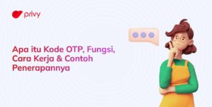 Kode OTP: Pengertian, Jenis, Fungsi, dan Cara Kerjanya