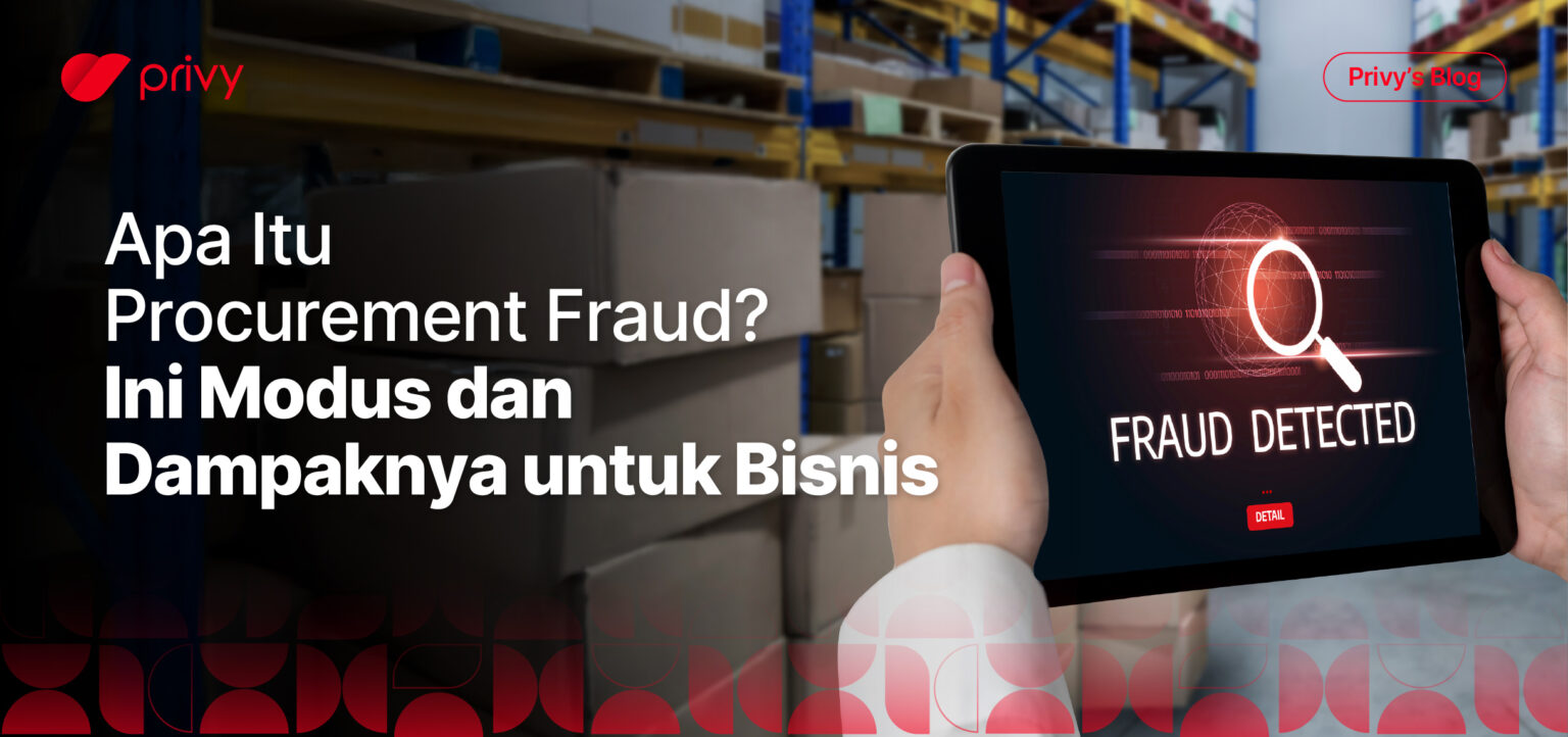 Apa Itu Procurement Fraud? Modus dan Dampaknya untuk Bisnis