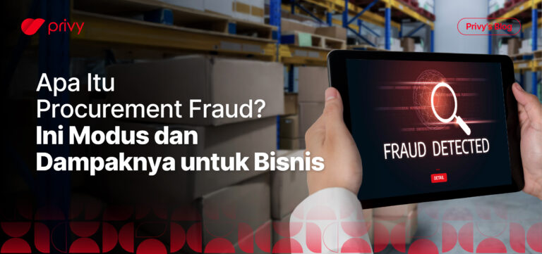 Apa Itu Procurement Fraud? Modus dan Dampaknya untuk Bisnis